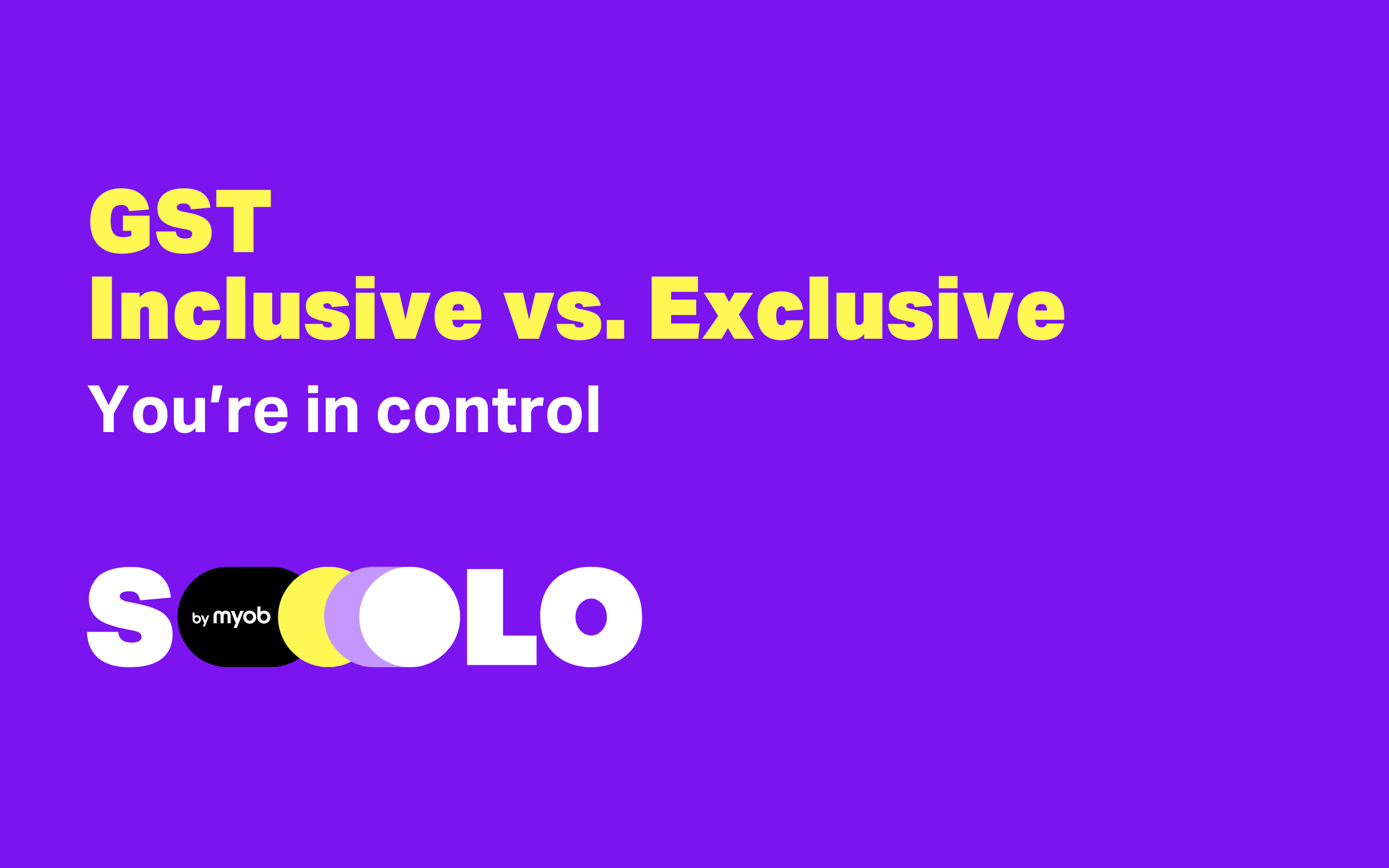 GST Inclusive vs. Exclusive: You’re in Control | MYOB Community