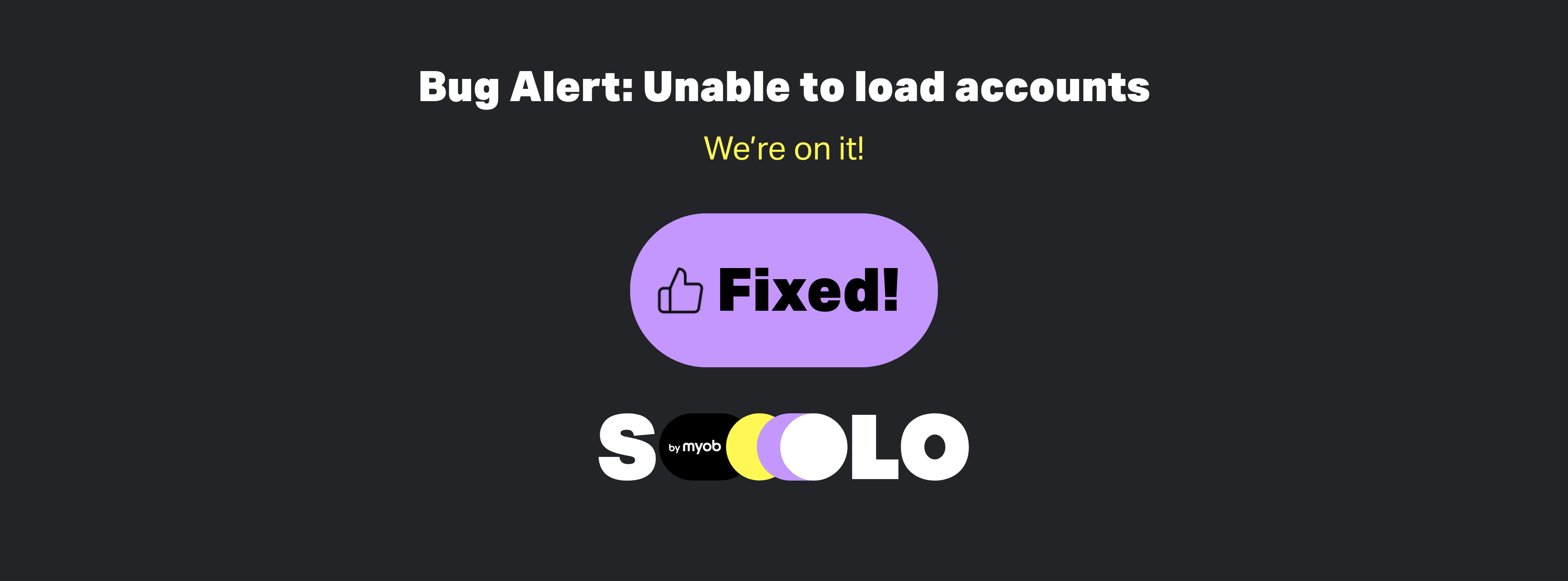 FIXED - Bug Alert: "Unable to load accounts. Check back later." | MYOB Community
